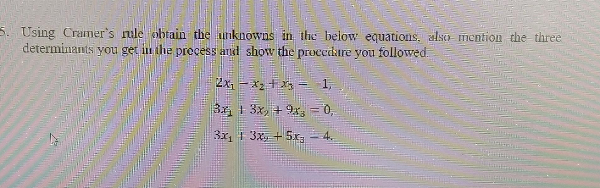 Solved Using Cramer's rule obtain the unknowns in the below | Chegg.com