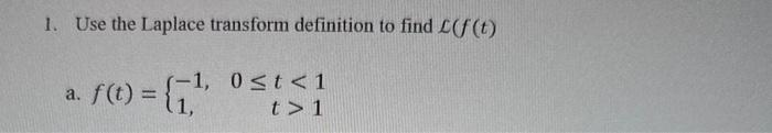 Solved 1. Use the Laplace transform definition to find | Chegg.com