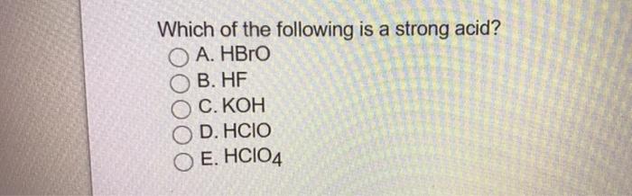 Solved Which of the following is a strong acid? A. HBro OB. | Chegg.com