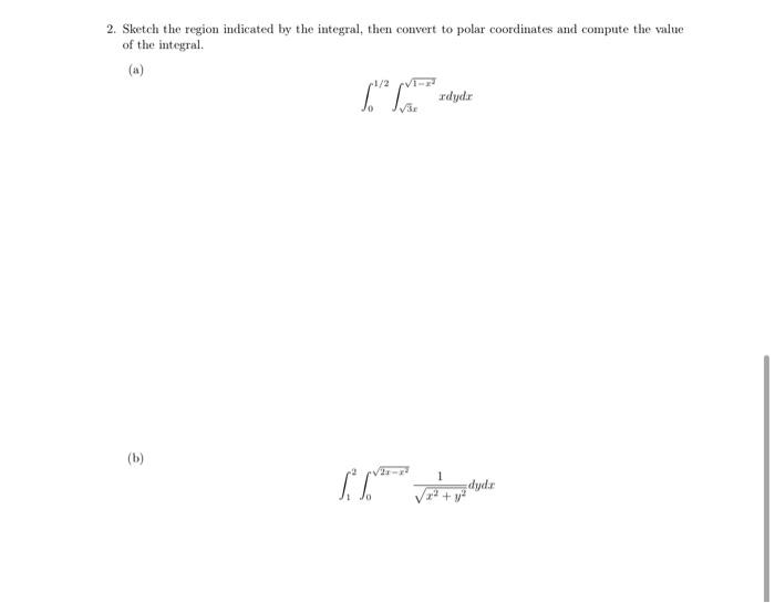 Solved 2. Sketch the region indicated by the integral, then | Chegg.com