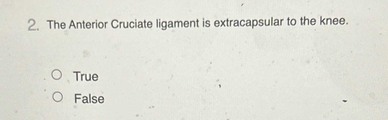 Solved The Anterior Cruciate ligament is extracapsular to | Chegg.com