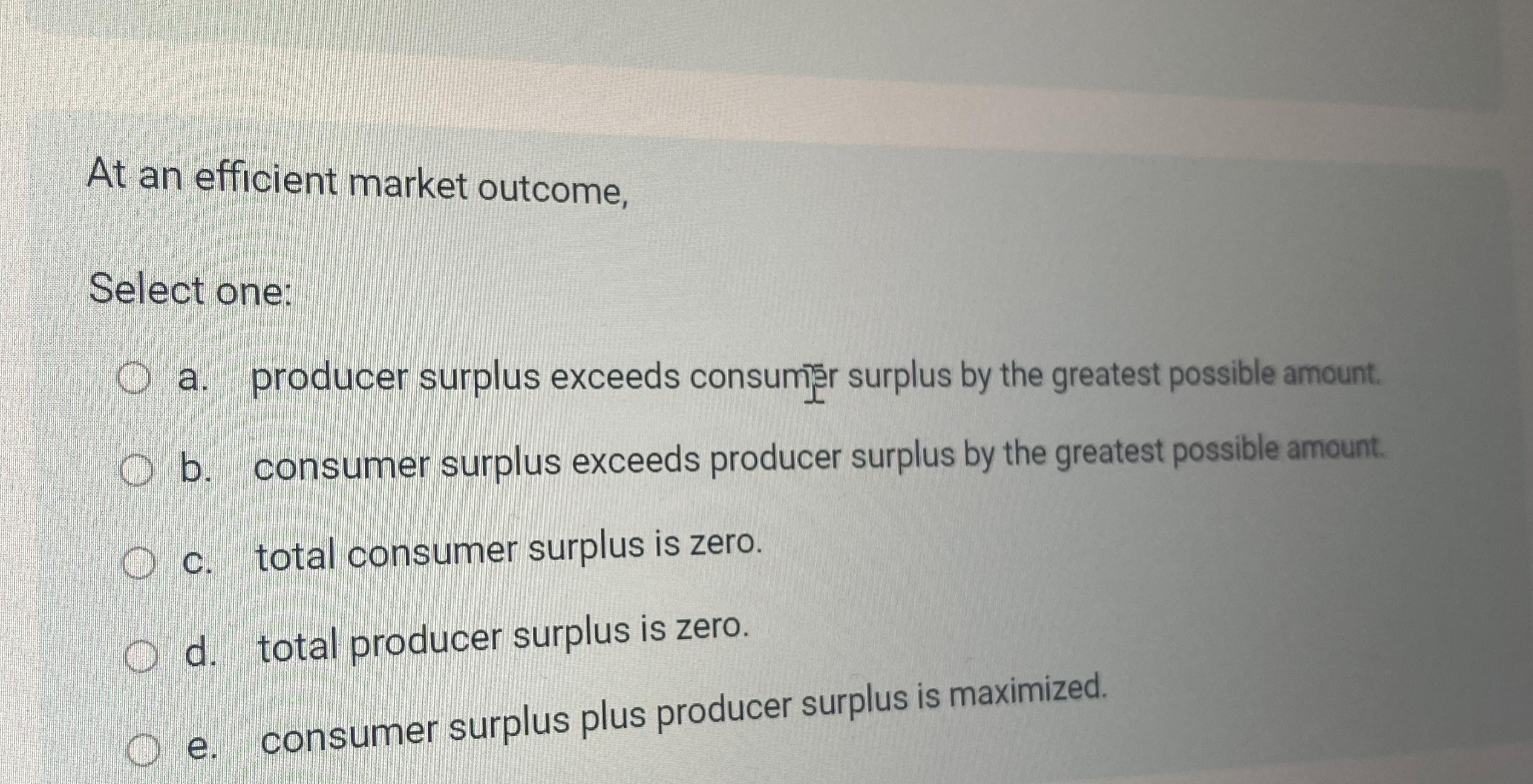 Solved At an efficient market outcome,Select one:a. | Chegg.com