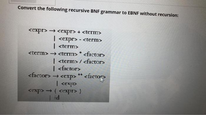 Solved Convert the following recursive BNF grammar to EBNF | Chegg.com
