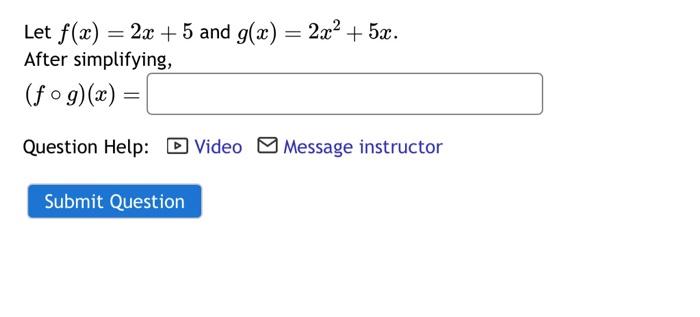 Solved Let f(x)=2x+5 and g(x)=2x2+5x. After simplifying, | Chegg.com