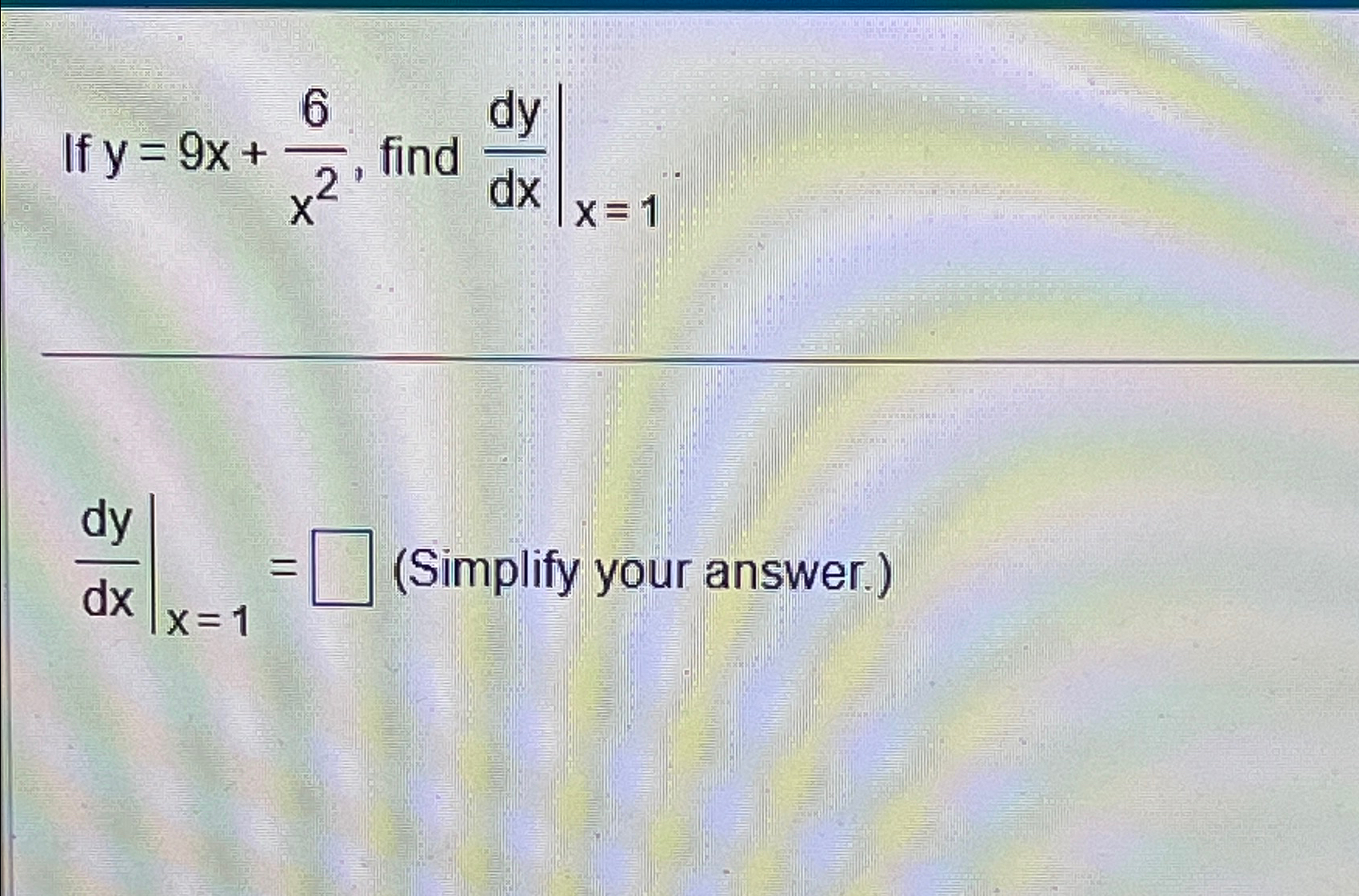 If y=9x+6x2, ﻿find dydx|x|=1dydx|x|=1=, (Simplify | Chegg.com