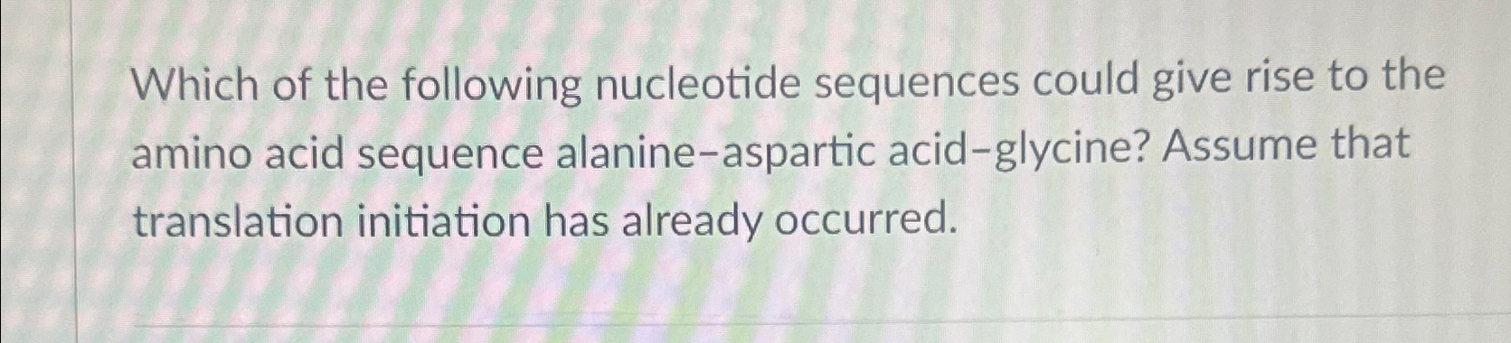 Solved Which of the following nucleotide sequences could | Chegg.com