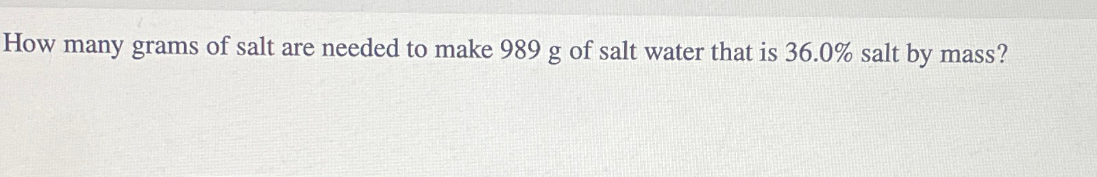 Solved How many grams of salt are needed to make 989g ﻿of | Chegg.com