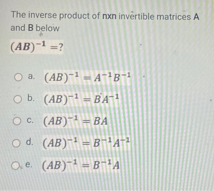 Solved The inverse product of nxn invertible matrices A and | Chegg.com