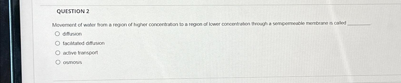 Solved QUESTION 2Movement of water from a region of higher | Chegg.com