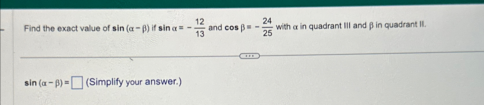 Solved Find the exact value of sin(α-β) ﻿if sinα=-1213 ﻿and | Chegg.com