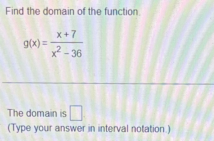 Solved Find the domain of the function.g(x)=x+7x2-36The | Chegg.com