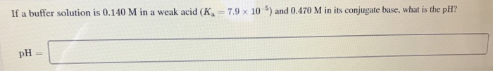 Solved If a buffer solution is 0.140 M in a weak acid (K. = | Chegg.com