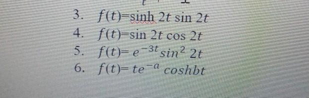 Solved 3. f(t)=sinh 2t sin 2t 4. f(t)=sin 2t cos 2t 5. f(t)= | Chegg.com