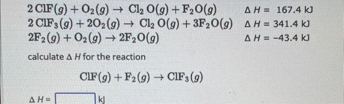 Solved 2ClF(g)+O2(g)→Cl2O(g)+F2O(g)2ClF3(g)+2O2(g)→Cl2O(g)+3 | Chegg.com
