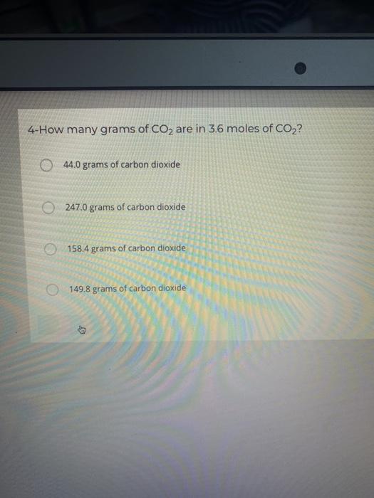 Solved 4-How many grams of CO2 are in 3.6 moles of CO2? 0 | Chegg.com