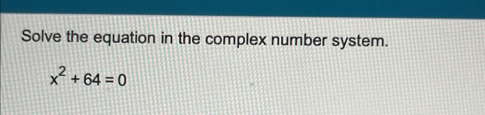 Solved Solve the equation in the complex number | Chegg.com