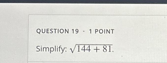 Solved QUESTION 19 - 1 POINT Simplify: 144+81. | Chegg.com