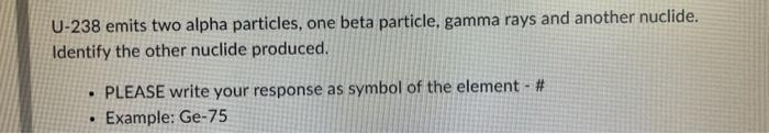 Solved U-238 emits two alpha particles, one beta particle, | Chegg.com