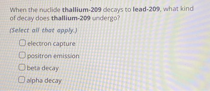 Solved When the nuclide thallium-209 decays to lead-209, | Chegg.com