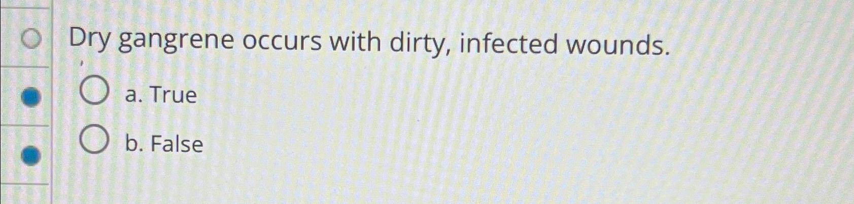 Solved Dry gangrene occurs with dirty, infected wounds.a. | Chegg.com