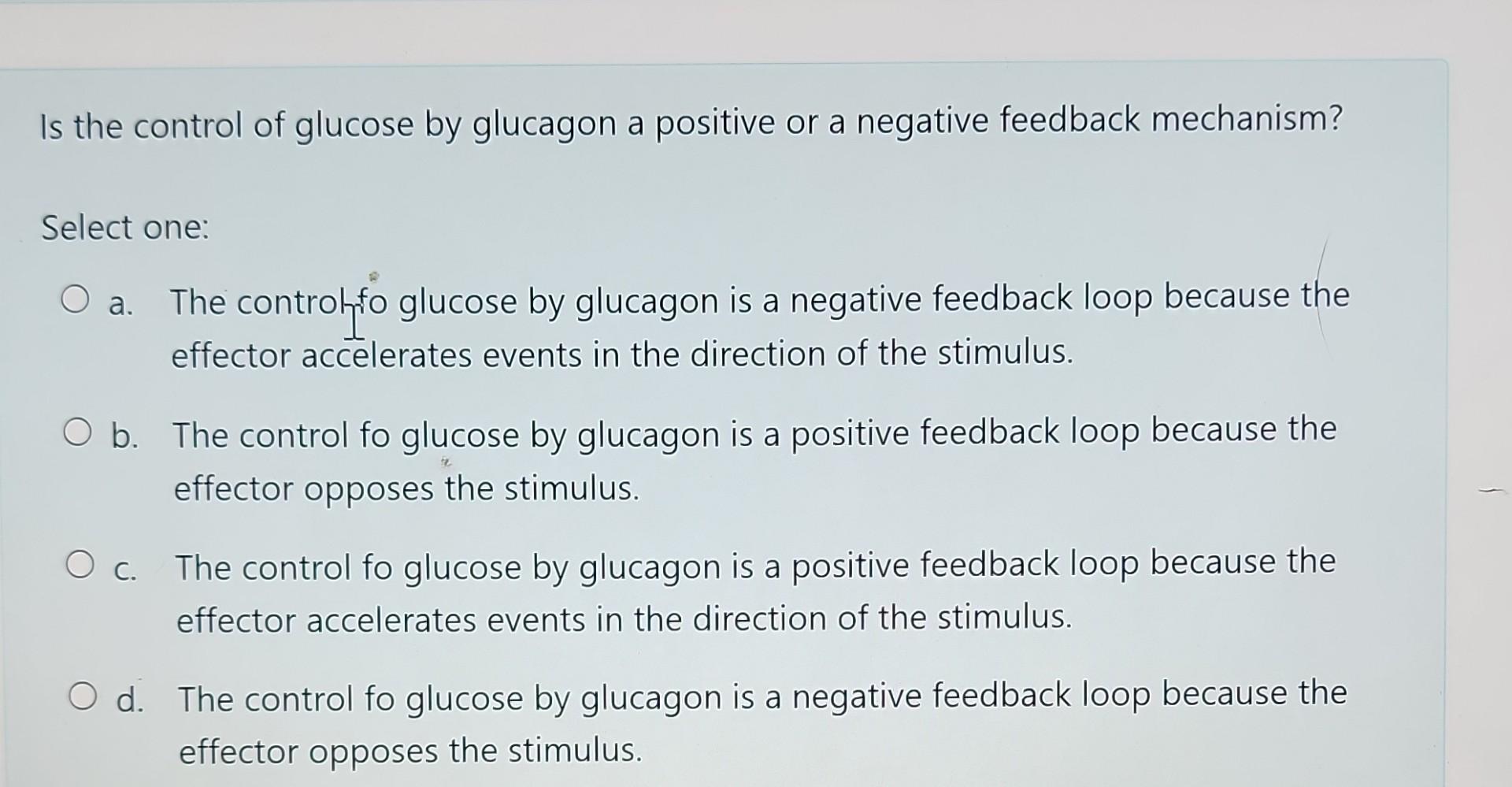 Solved Is the control of glucose by glucagon a positive or a | Chegg.com