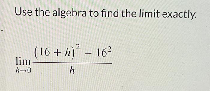 Solved Use the algebra to find the limit exactly. | Chegg.com