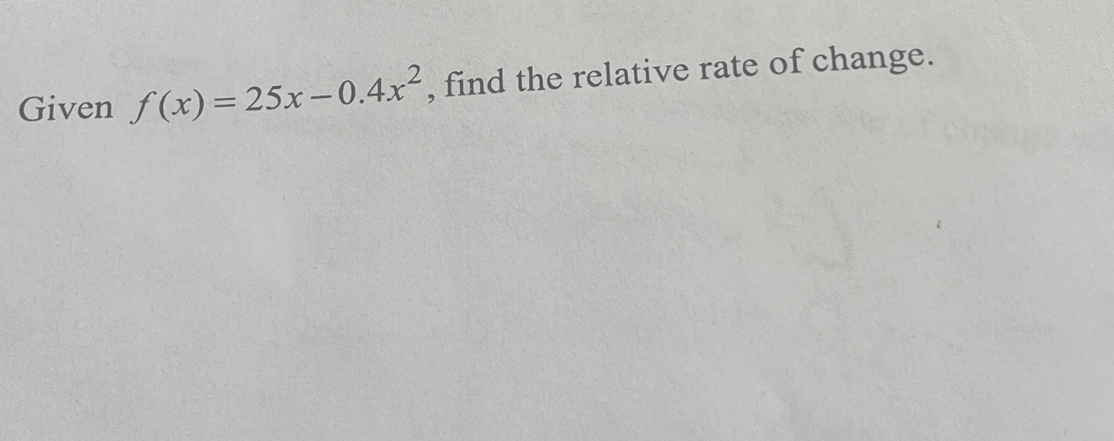 Solved Given f(x)=25x-0.4x2, ﻿find the relative rate of | Chegg.com