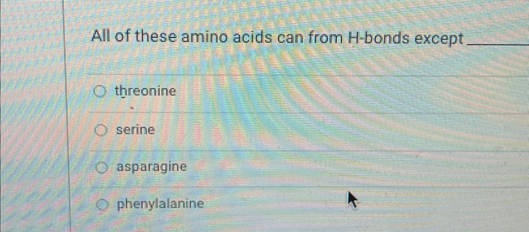 Solved All of these amino acids can from H-bonds | Chegg.com