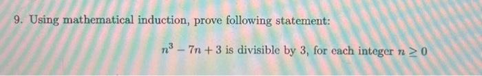 Solved 9. Using mathematical induction, prove following | Chegg.com Solved 9. Using mathematical induction, prove following | Chegg.com
