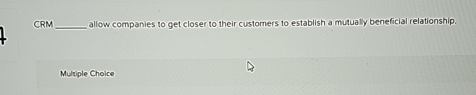 Solved CRM allow companies to get closer to their customers | Chegg.com