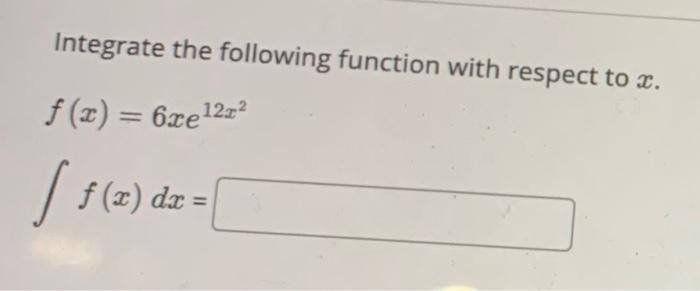 Solved Integrate the following function with respect to x. | Chegg.com
