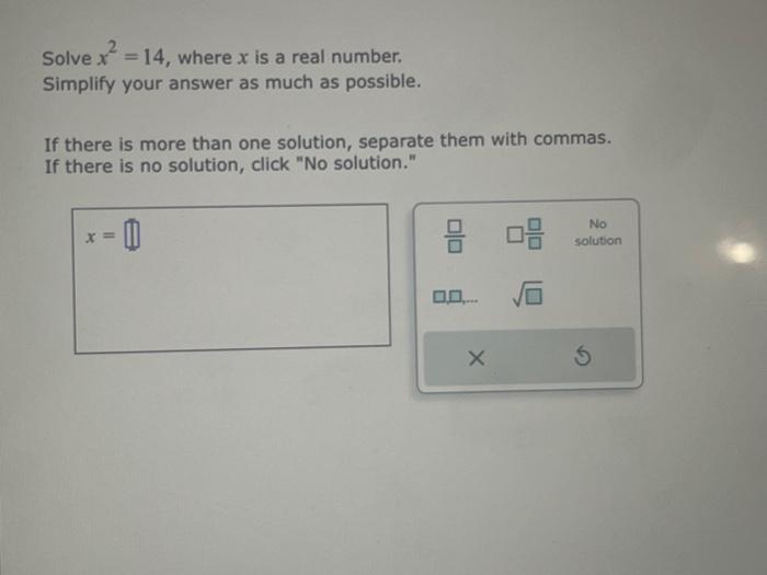 Solved Solve x2=14, where x is a real number. Simplify your | Chegg.com