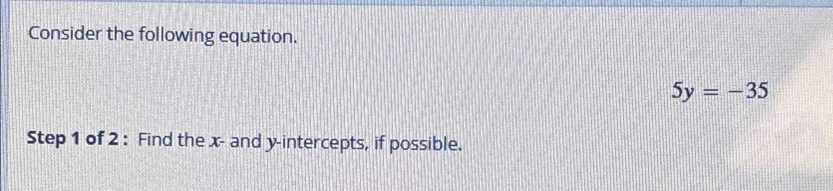 Solved Consider the following equation.5y=-35Step 1 ﻿of 2 ﻿: | Chegg.com