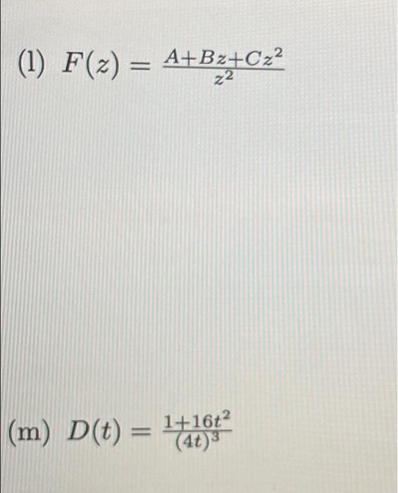 Solved G(t)=5t+t7(l) F(z)=z2A+Bz+Cz2 (m) D(t)=(4t)31+16t2 | Chegg.com