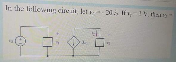 Solved In the following circuit, let V2 = - 20 in. If vs = 1 | Chegg.com