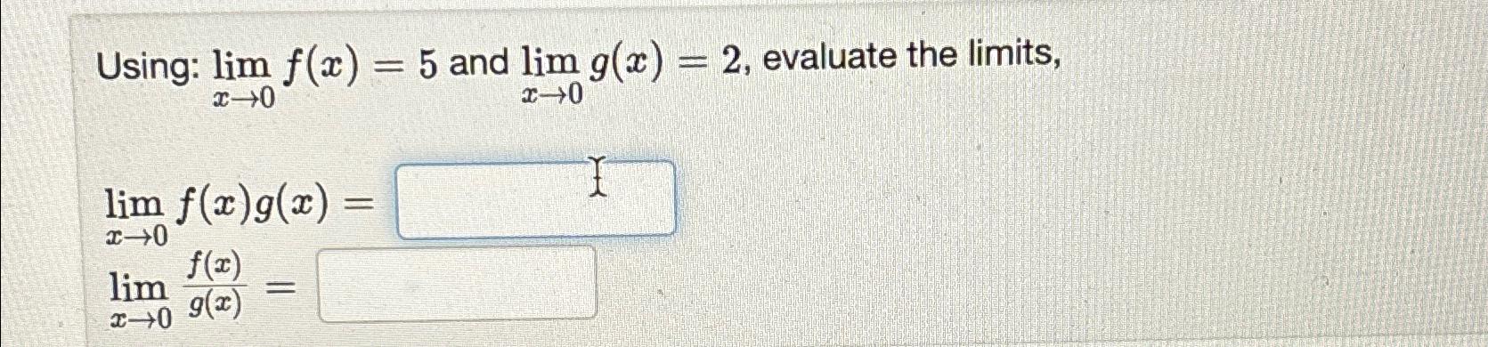 Solved Using: limx→0f(x)=5 ﻿and limx→0g(x)=2, ﻿evaluate the | Chegg.com