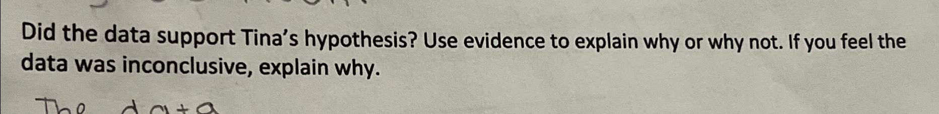 Solved Did the data support Tina's hypothesis? Use evidence | Chegg.com