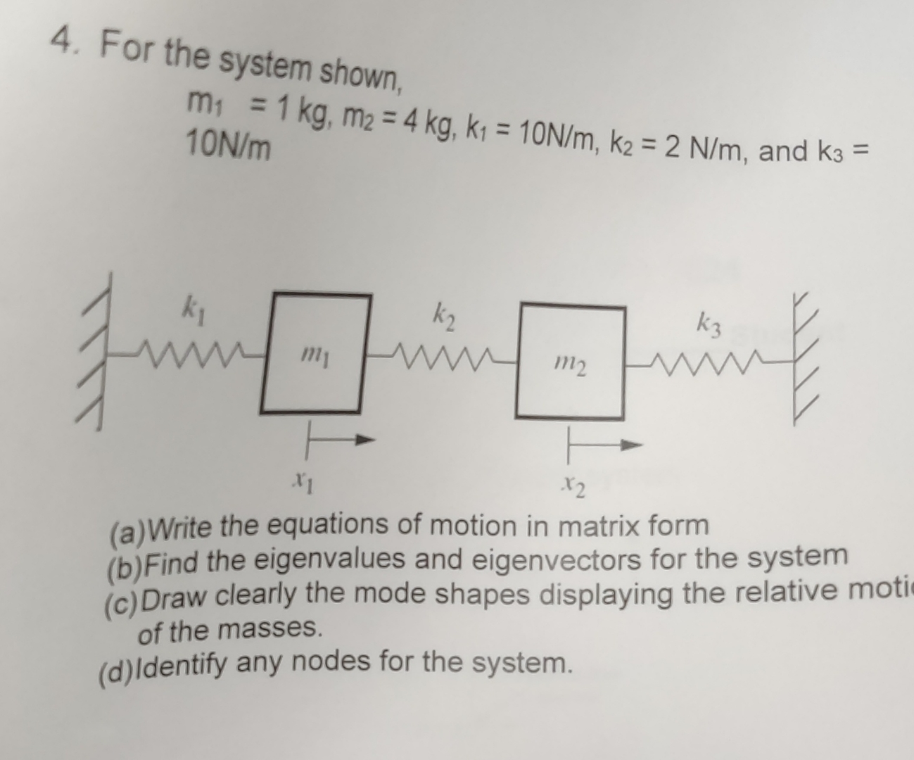 Solved For the system shown,m1=1kg,m2=4kg,k1=10Nm,k2=2Nm, | Chegg.com