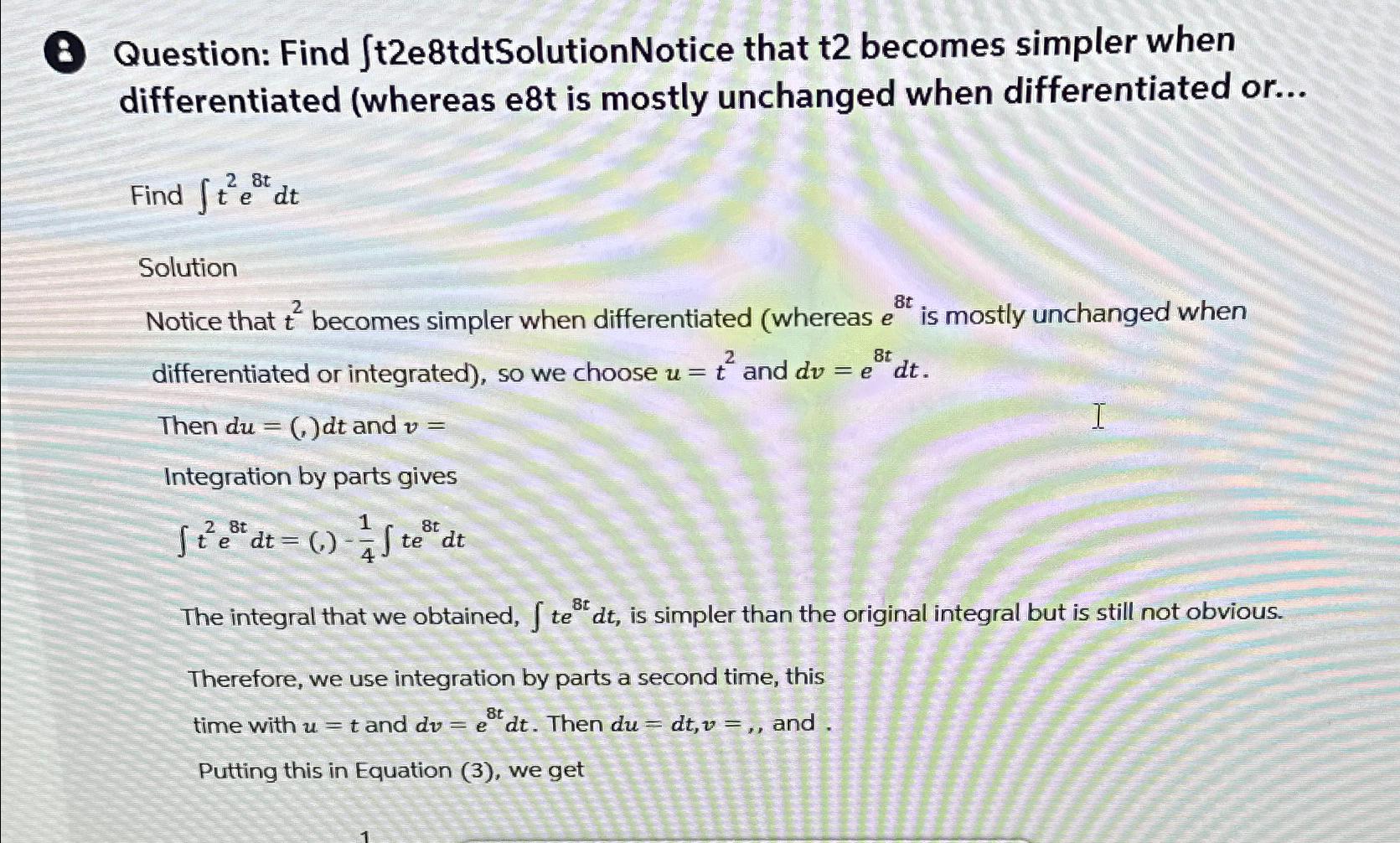 Solved (8) ﻿Question: Find ∫﻿﻿t2e8tdt ﻿SolutionNotice that | Chegg.com