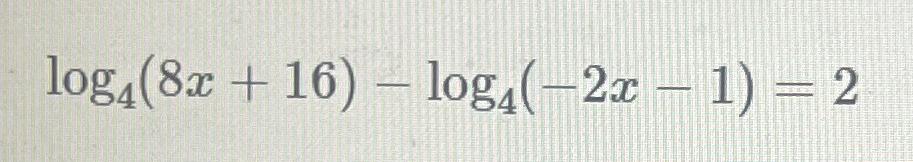 Solved log4(8x+16)-log4(-2x-1)=2 | Chegg.com
