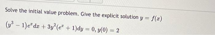 Solved Solve the initial value problem. Give the explicit | Chegg.com
