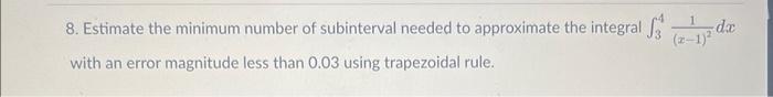 Solved 8. Estimate the minimum number of subinterval needed | Chegg.com