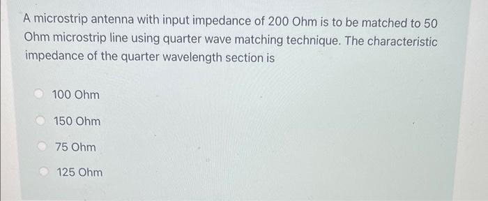 Solved A microstrip antenna with input impedance of 200 Ohm | Chegg.com