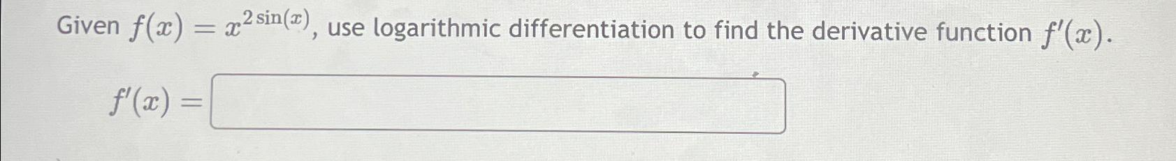 Solved Given f(x)=x2sin(x), ﻿use logarithmic differentiation | Chegg.com