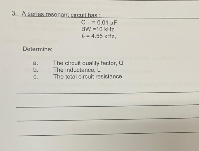 Solved 3. A series resonant circuit has: с C = 0.01 uF BW | Chegg.com