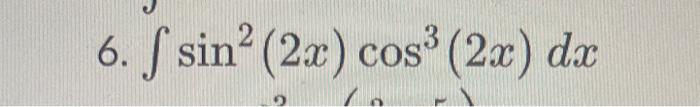 Solved ∫sin2(2x)cos3(2x)dx | Chegg.com