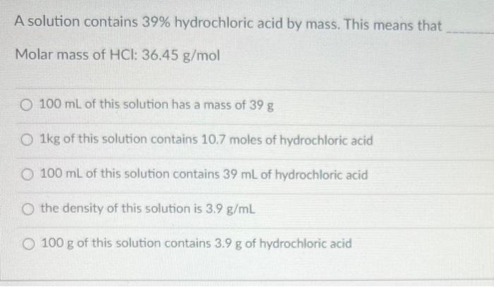 A solution contains 39% hydrochloric acid by mass. | Chegg.com