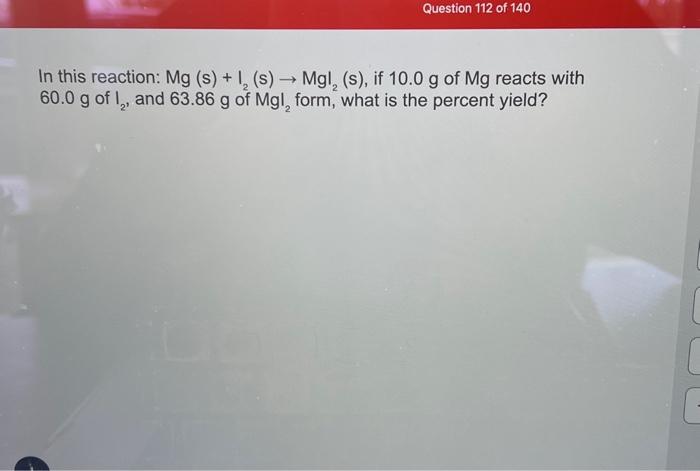 Solved In this reaction: Mg(s)+I2( s)→MgI2( s), if 10.0 g of | Chegg.com