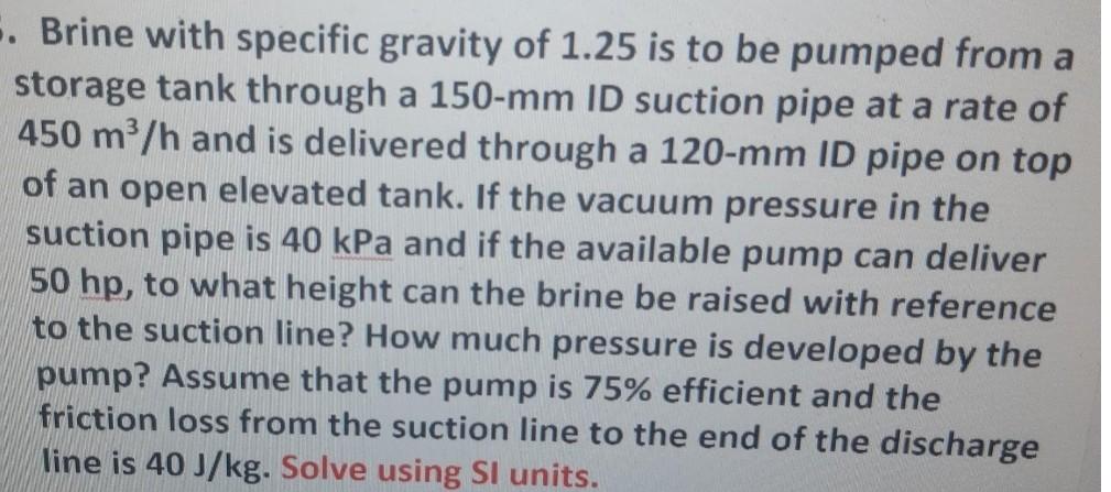 Solved - Brine with specific gravity of 1.25 is to be pumped | Chegg.com