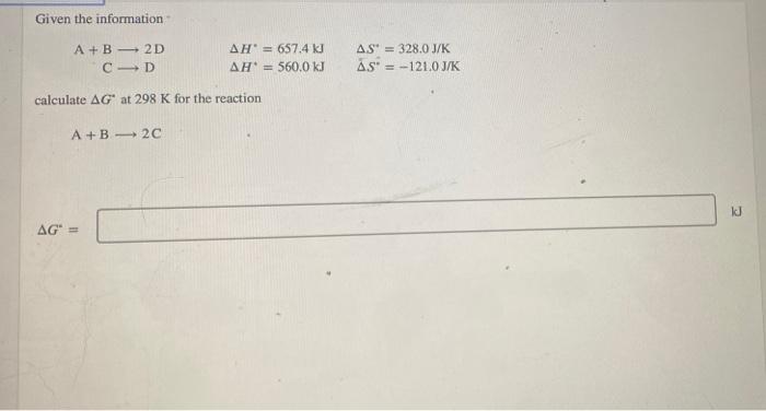 Solved Given the information A+B 2D C-D AH' = 657.4 kJ AH = | Chegg.com